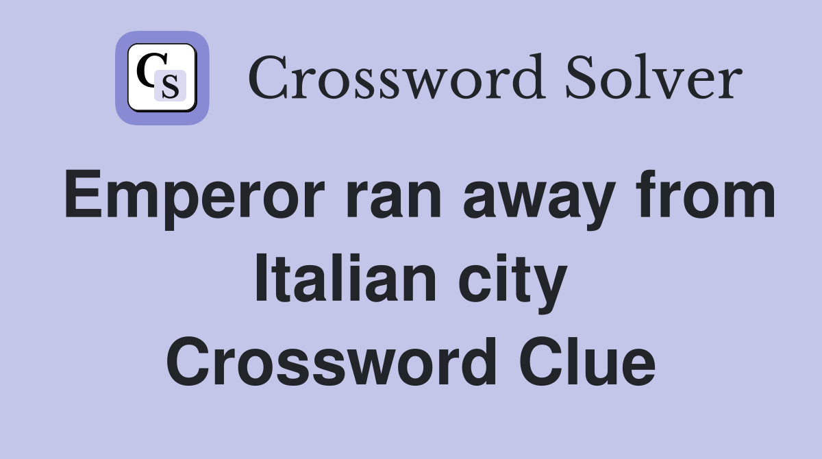 Emperor ran away from Italian city - Crossword Clue Answers - Crossword Solver